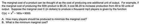 Solved The Marginal Cost Of A Product Can Be Thought Of As Chegg