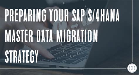 Preparing Your Sap S4hana Master Data Migration Strategy Bctg Kyle Montgomery