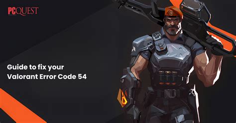 Guide To Fix Your Valorant Error Code 54
