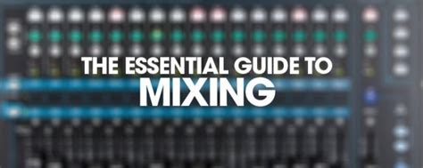 The Essential Guide To Mixing