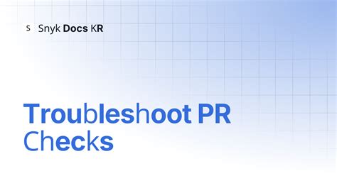Troubleshoot Pr Checks Snyk Docs Kr