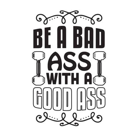 Gym Quote Saying Bad Ass Good Ass Stock Vector By ©blueasarisandi 397511662