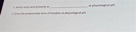 Solved At Physiological Ph 1amino Acids Exist Primarily As 2draw The