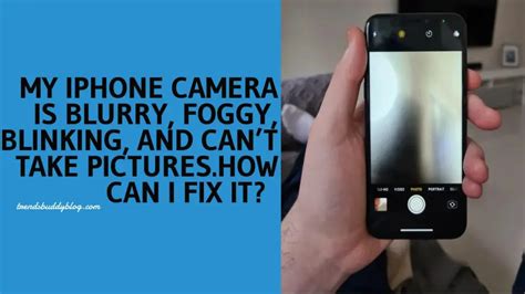 My Iphone Camera Is Blurry Foggy Blinking And Cant Take Pictures How Can I Fix It
