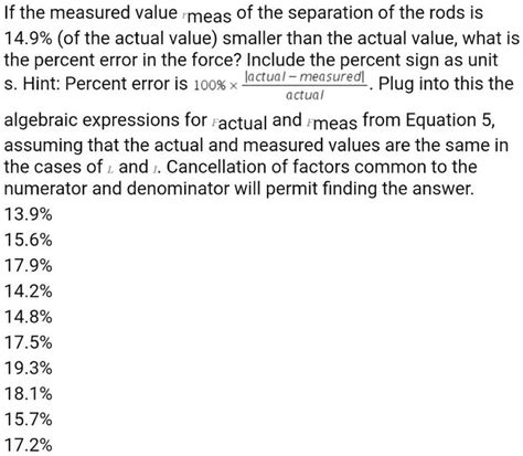 Solved If The Measured Value Meas Of The Separation Of The Rods Is 14 9 Of The Actual Value