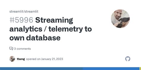 Streaming Analytics Telemetry To Own Database · Issue 5996 · Streamlitstreamlit · Github