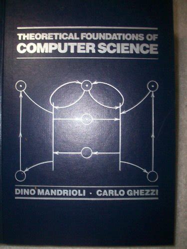 Theoretical Foundations Of Computer Science Mandrioli Dino Ghezzi Carlo 9780471838340