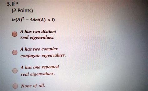 Solved 3if 2 Points Tra2 Adeta 0 A Has Two Distinct Real Eigenvalues A Has Two