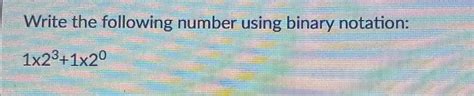 Solved Write The Following Number Using Binary Chegg