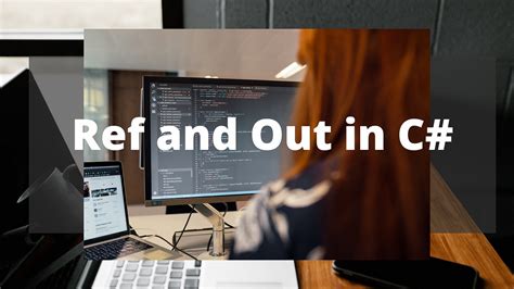 Ref And Out In C Understanding The Difference Between By Yohan