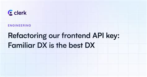 Refactoring Our Frontend Api Key Familiar Dx Is The Best Dx