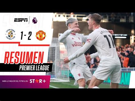 Manchester United Vs Luton Town 2 1 Resultado Resumen Y Goles Por