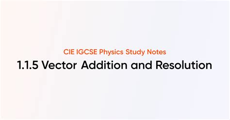Vector Addition And Resolution 1 1 5 Cie Igcse Physics Notes