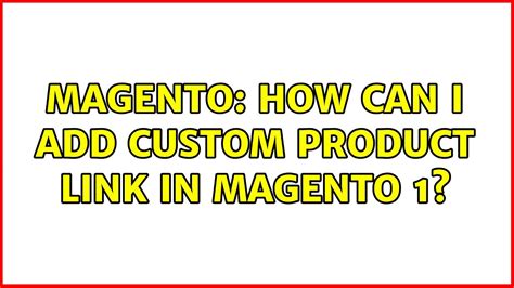 Magento How Can I Add Custom Product Link In Magento 1 Youtube