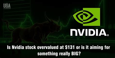 Is Nvidia Stock Overvalued At 131 Or Is It Aiming For Something Really