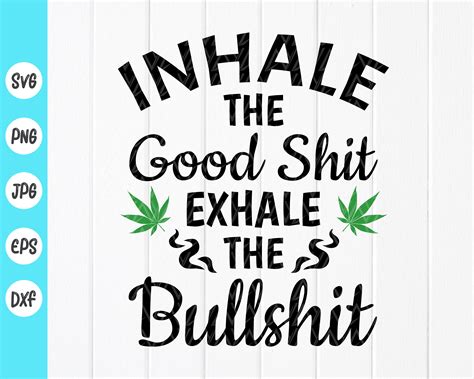 Inhale The Good Shit Exhale The Bullshit Svg Smoke Weed Svg Etsy Uk