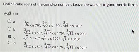 Solved Find All Cube Roots Of The Complex Number Leave Answers In Trigonometric Form Sqrt