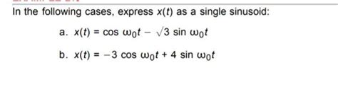 Solved In The Following Cases Express X T As A Single Chegg Com