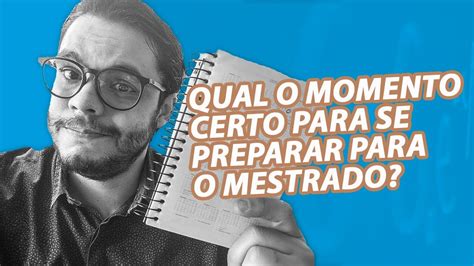 Qual O Momento Certo Para Se Preparar Para O Mestrado Modum