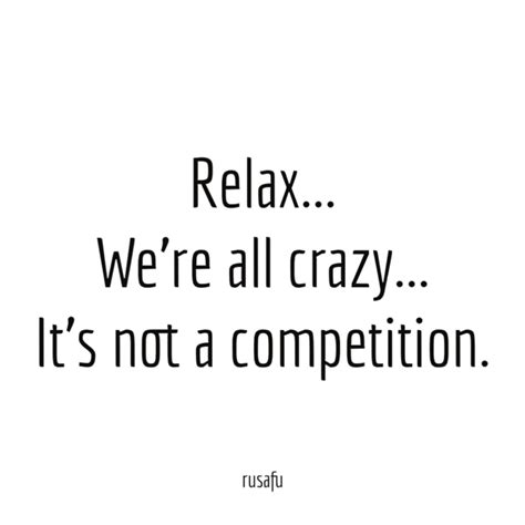 Relax Were All Crazy Rusafu Quotes