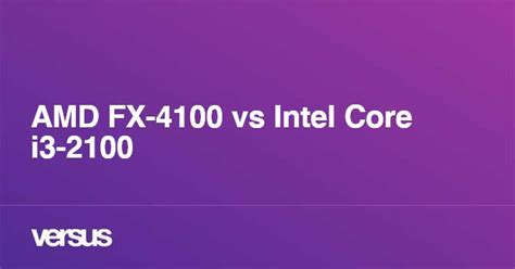 Amd Fx 4100 Vs Intel Core I3 2100 What Is The Difference
