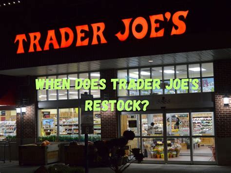 When Does Trader Joe's Restock? A Comprehensive Guide for Savvy Shoppers