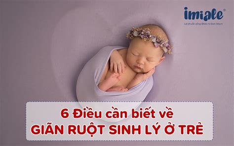 Giãn ruột sinh lý ở trẻ sơ sinh 5 dấu hiệu nhận biết và 8 việc cần làm