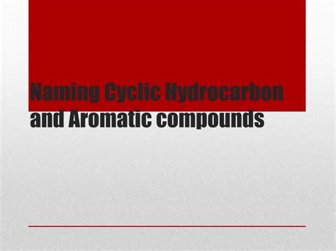 Ppt Naming Cyclic Hydrocarbon And Aromatic Compounds Powerpoint