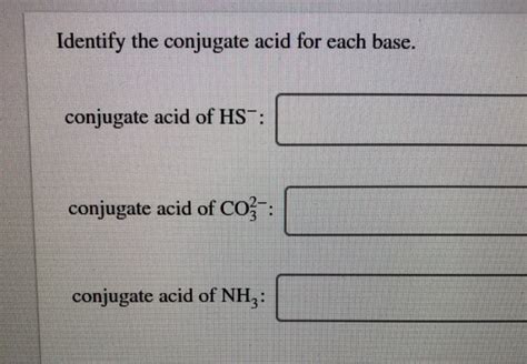 Solved Identify The Conjugate Acid For Each Base Conjugate Chegg