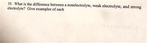 Solved 10 What Is The Difference Between A Nonelectrolyte Weak Electrolyte Give Examples Of