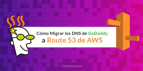 Cómo Migrar los DNS de GoDaddy a Route 53 de AWS Clickittech