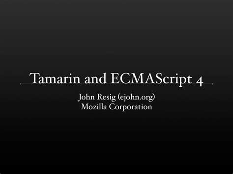 Tamarin And Ecmascript 4 PPT