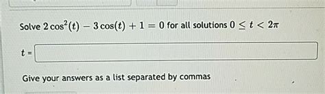 Solved Solve Cos T Cos T For All Solutions Chegg Com