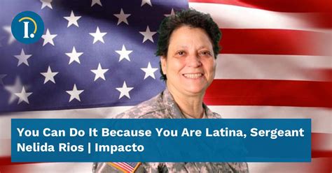 You Can Do It Because You Are Latina Sergeant Nelida Rios Impacto