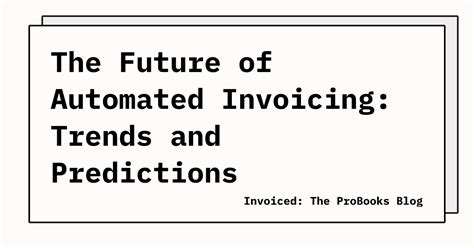The Future Of Automated Invoicing Trends And Predictions Invoiced The Probooks Blog