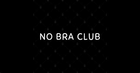 No Bra Club No Bra Club T Shirt Teepublic