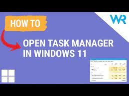 A Comprehensive Guide On How To Open And Utilize Task Manager In Windows 11