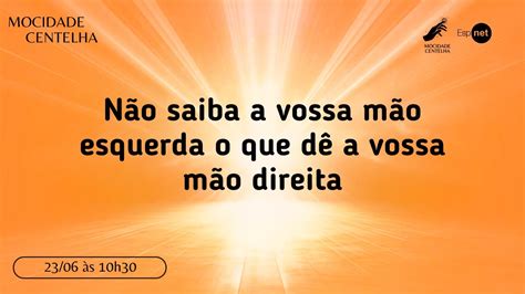 Mocidade Centelha Não saiba a vossa mão esquerda o que dê a vossa mão