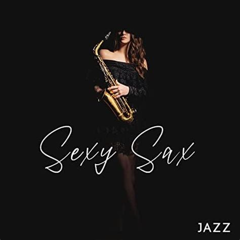 Play Sexy Sax Jazz Sensual And Elegant Jazz With Romantic Saxophone