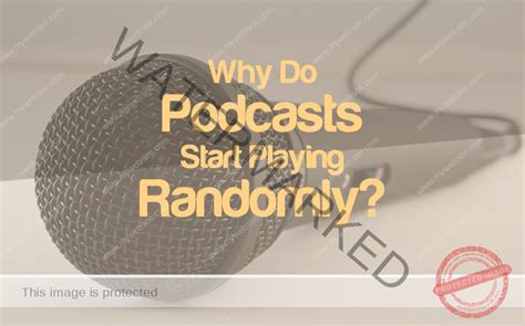 Why Do Podcasts Start Playing Randomly