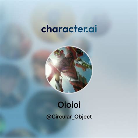 Oioioi Circularobject Characterai Ai Chat Reimaginedyour Words Your World