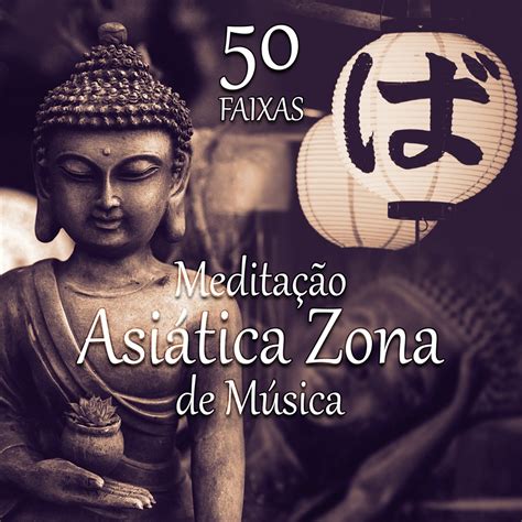Meditação Asiática Zona de Música 50 Faixas Sons de Cura para a