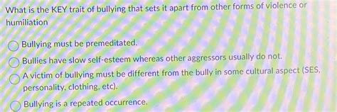 Solved What is the KEY trait of bullying that sets it apart | Chegg.com