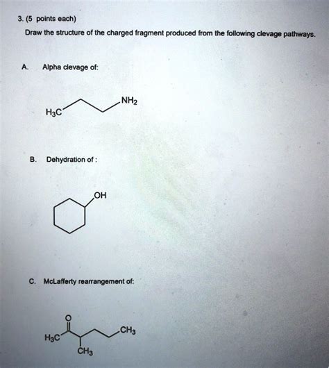 Solved Draw The Structure Of The Charged Fragment Produced From The Following Cleavage Pathways