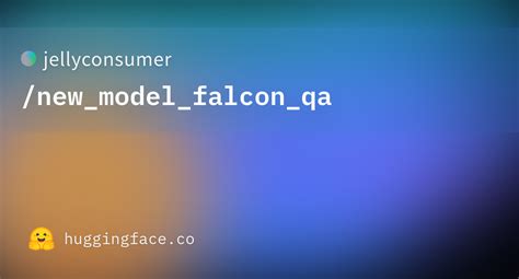 Jellyconsumernewmodelfalconqa · Hugging Face