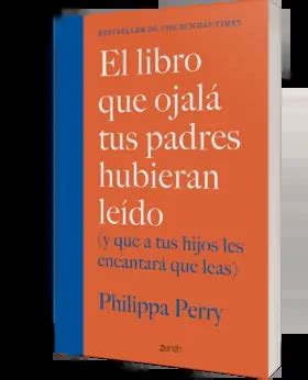 El libro que ojalá tus padres hubieran leído Philippa Perry PlanetadeLibros