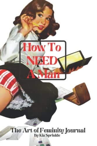 How To Need A Man The Art Of Femininity Journal A Journal For Western
