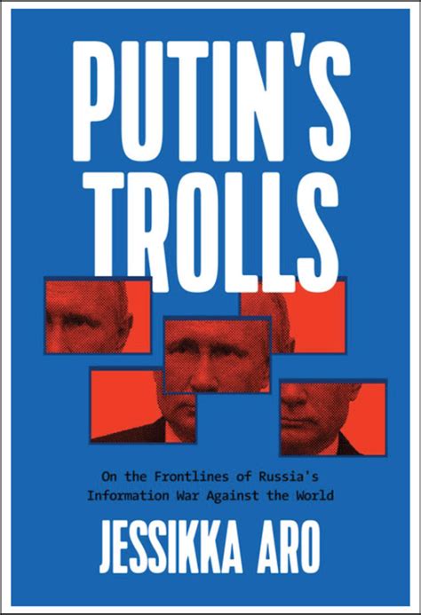 Putins Trolls On The Frontline Of Russias Information War Against