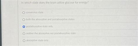 Solved In Which State Does The Brain Utilize Glucose For
