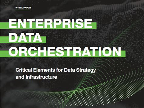 Enterprise Data Orchestration Critical Elements For Data Strategy And